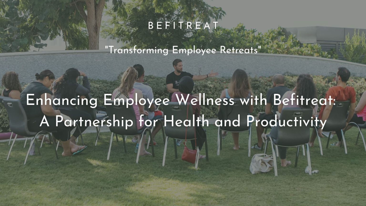 Why Employee Wellness Retreats Are the New Corporate Benefit - BeFitreat